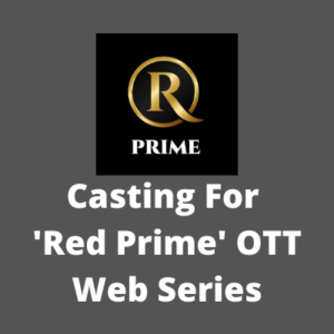 Casting for 'Red Prime' OTT web series - Male and Female lead