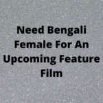 Need bengali female to be featured in film - fluent with Bengali
