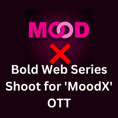 Bold web series shoot for 'MoodX' OTT - need female models/artist