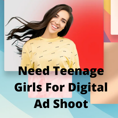 Need Teenage girls for digital ad shoot - Shoot in Mumbai
