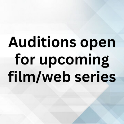 Auditions open for upcoming film/web series - males, females, kids