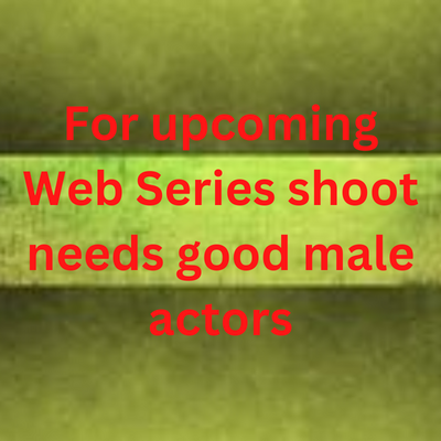 Upcoming web series shoot needs good actors - need male actors