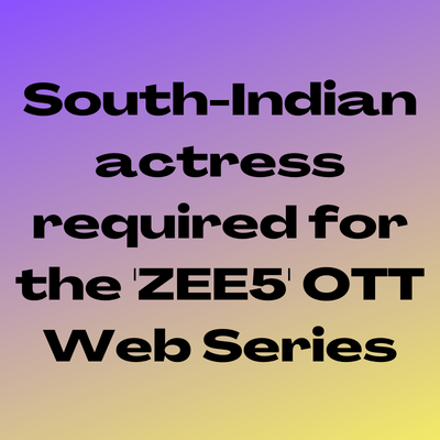 South-Indian actress required for the 'ZEE5' OTT