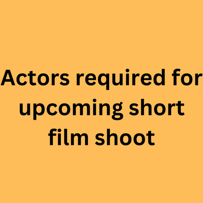Actors required for upcoming short film -Male/Female actors