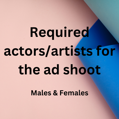 Required actors/artists for the ad shoot - males & females