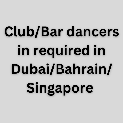Club/Bar dancers in required in Dubai/Bahrain/Singapore