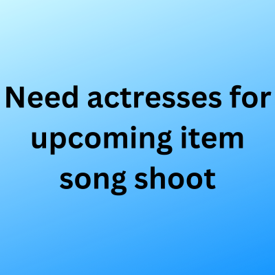 Need actresses for upcoming item song shoot in Hyderabad