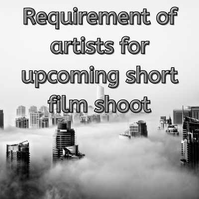 Requirement of artists for upcoming short film shoot - female artists