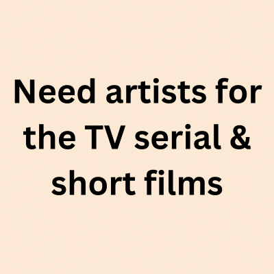 Need artists for the TV serial & short films - males/females/kids