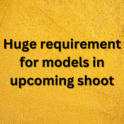 Huge requirement for models in upcoming shoot- 15 female models