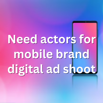 Need actors for mobile brand digital ad shoot in Mumbai