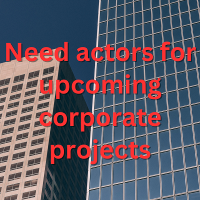 Need actors for upcoming corporate projects - males/females