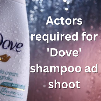 Actors required for 'Dove' shampoo ad shoot - shoot in Delhi