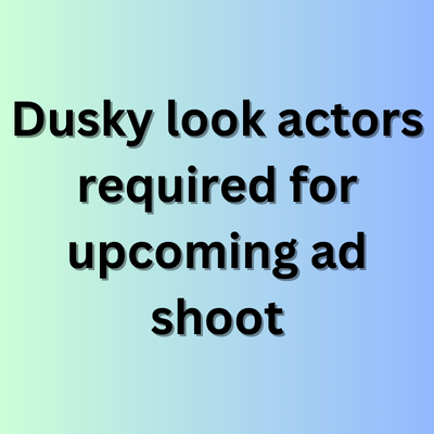 Dusky look actors required for upcoming ad shoot - males/femles