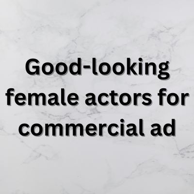 Good-looking female actors for commercial ad - Jobs and Auditions