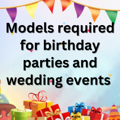 Models required for birthday parties and wedding events