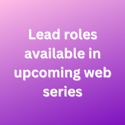 Lead roles available in upcoming web series - Jobs and Auditions