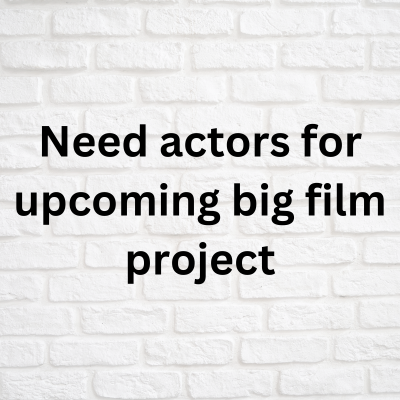 Need actors for upcoming big film project - Jobs and Auditions
