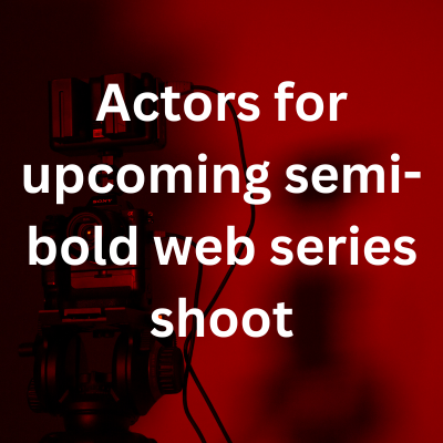 Actors for upcoming semi-bold web series shoot - Jobs and Auditions
