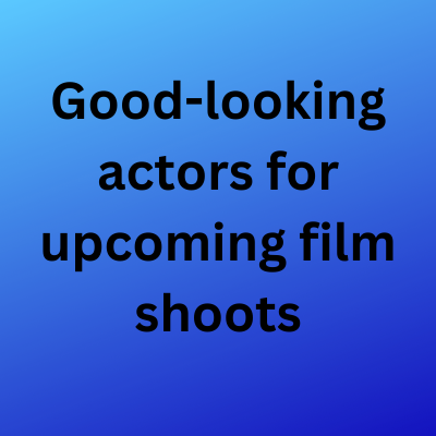 Good-looking actors for upcoming film shoots - Jobs and Auditions