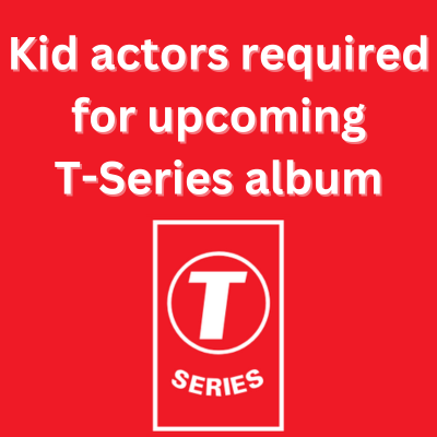 Kid actors required for upcoming T-Series album - Jobs and Auditions