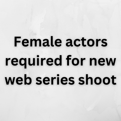 Female actors required for new web series shoot - Jobs and Auditions