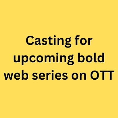 Casting for upcoming bold web series on OTT - Jobs and Auditions