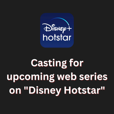 Casting for upcoming web series on "Disney Hotstar" - Jobs and Auditions