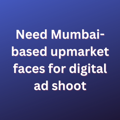 Mumbai-based upmarket faces for digital ad shoot