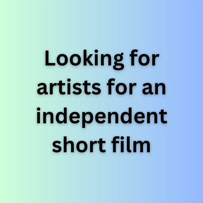 Looking for artists for an independent short film