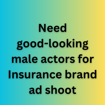 Need good-looking actors for Insurance brand ad shoot